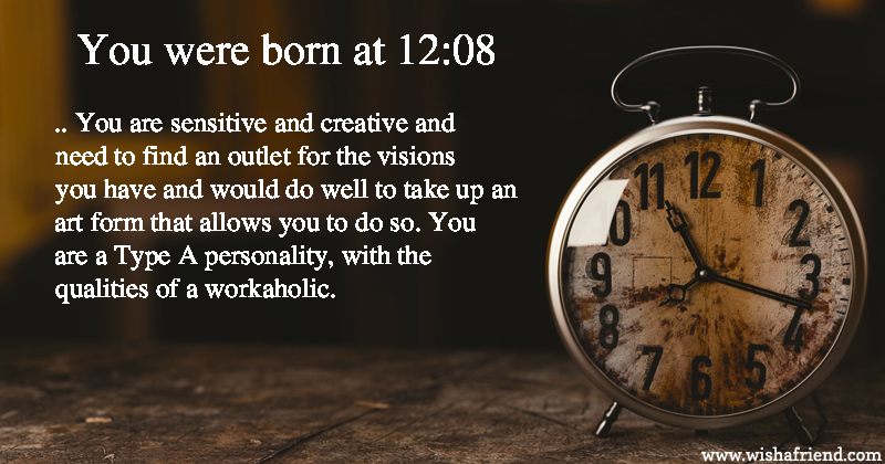 Here's what your birth time 12:08 reveals